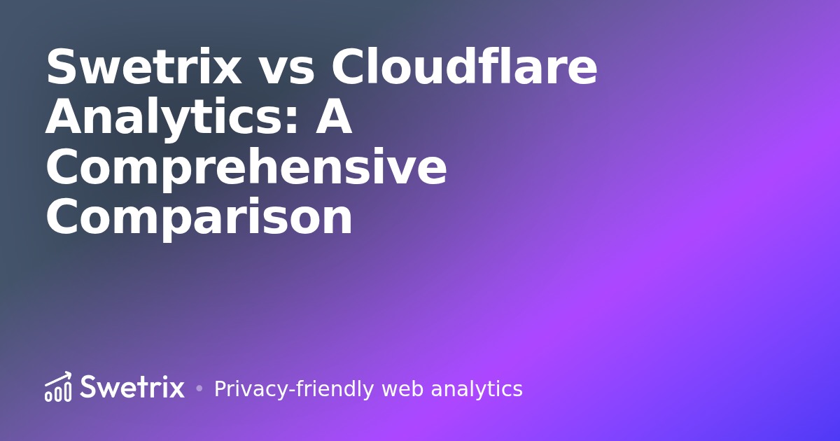 Swetrix vs Cloudflare Analytics: A Comprehensive Comparison | Swetrix